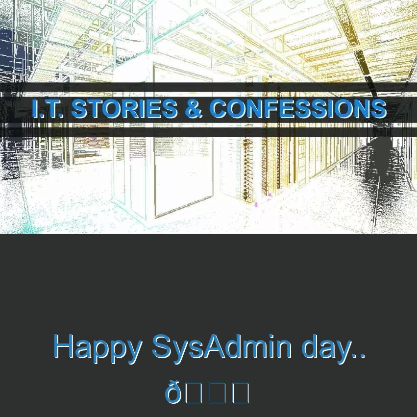 Happy SysAdmin day.. 🙂 | ITSC