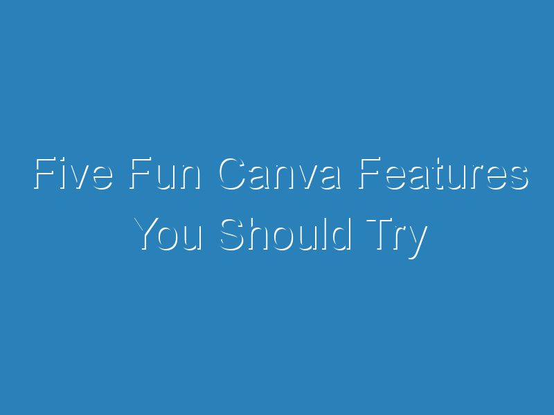 Five Fun Canva Features You Should Try | ITSC
