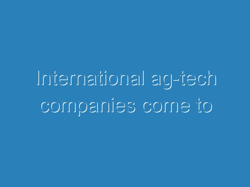 International ag-tech companies come to Saskatoon, hosted by Global ...