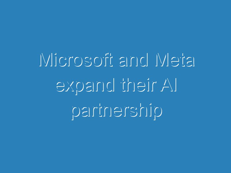 Microsoft and Meta expand their AI partnership with Llama 2 on Azure ...