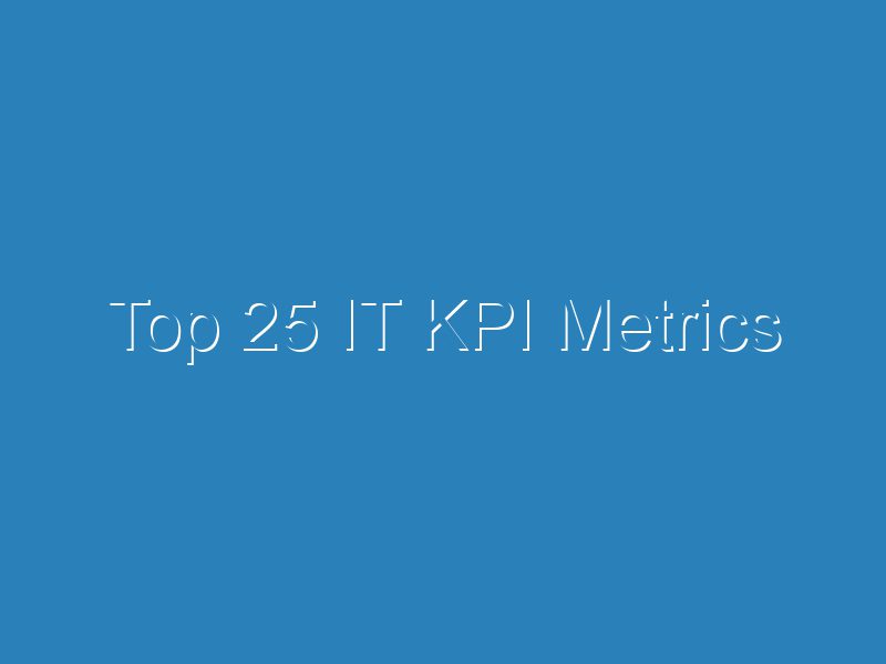 Top 25 IT KPI Metrics | ITSC